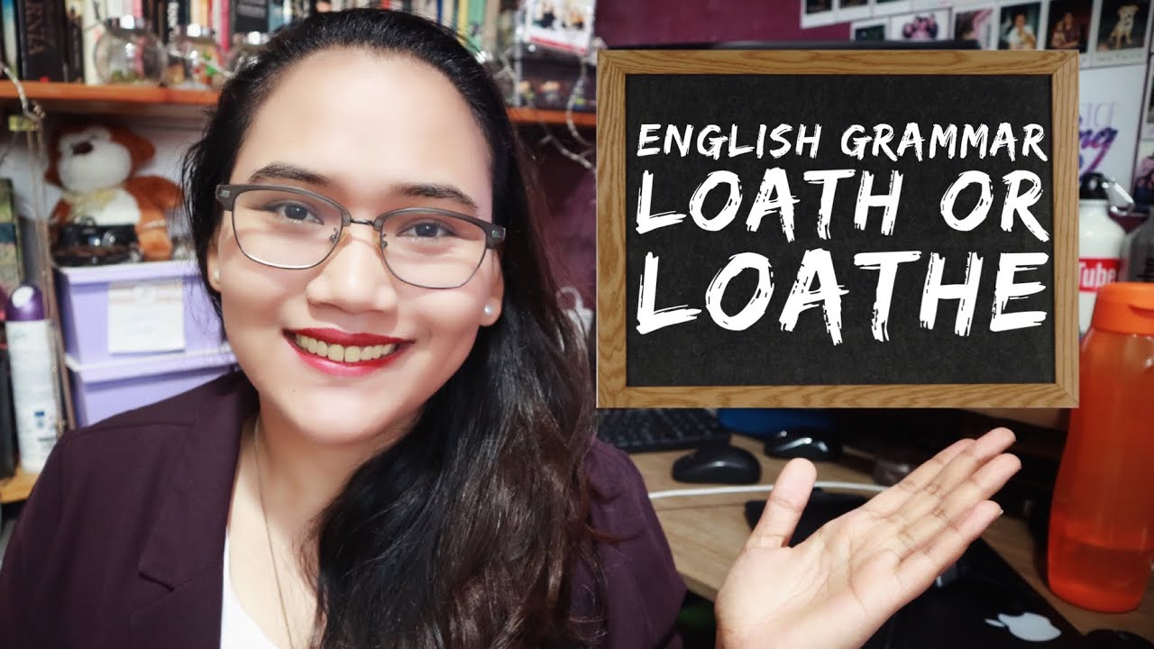 English Grammar Loath Or Loathe Homonym Horrors Civil Service Exam english-grammar-loath-or-loathe-homonym-horrors-civil-service-exam