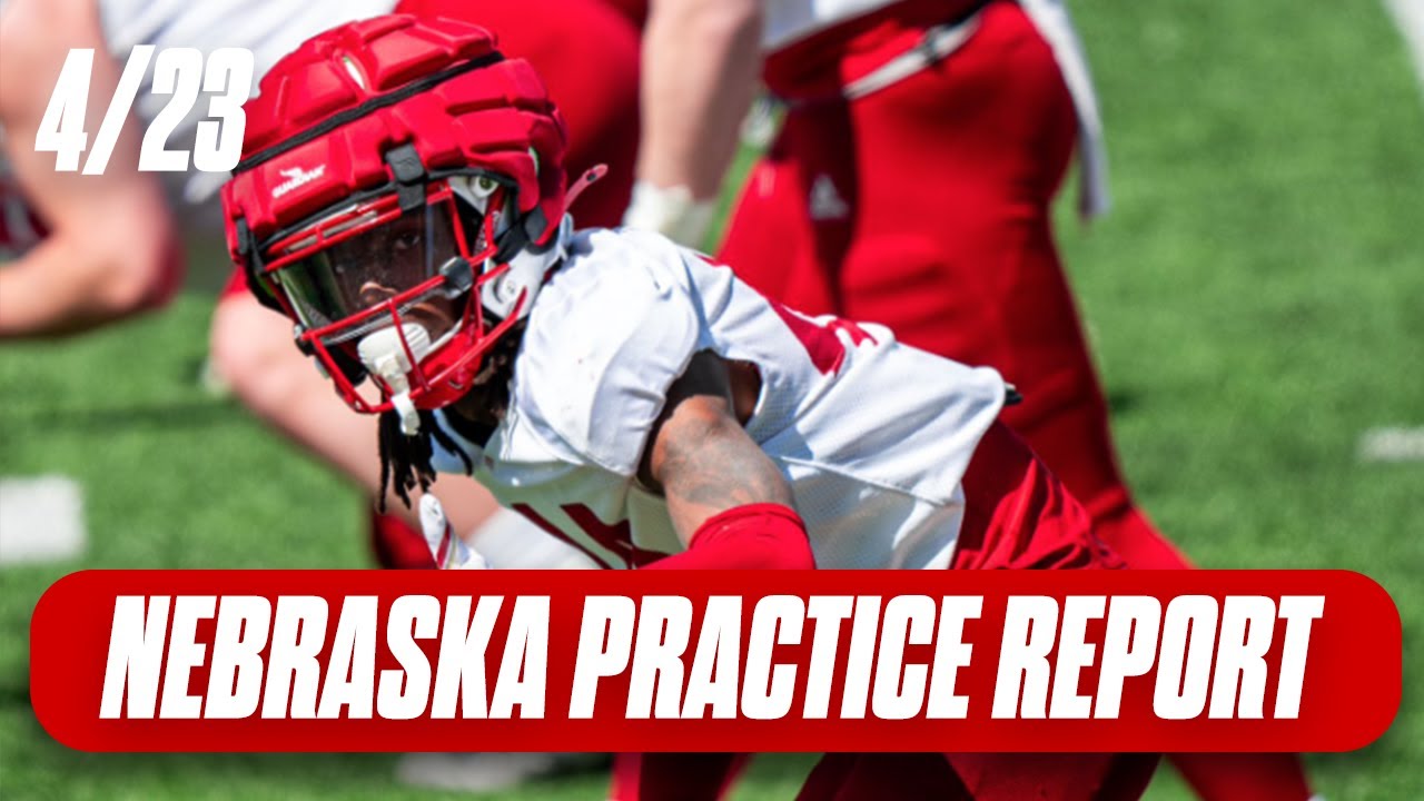 Nebraska Football Spring Practice Report I April 23 I Nebraska Huskers ...