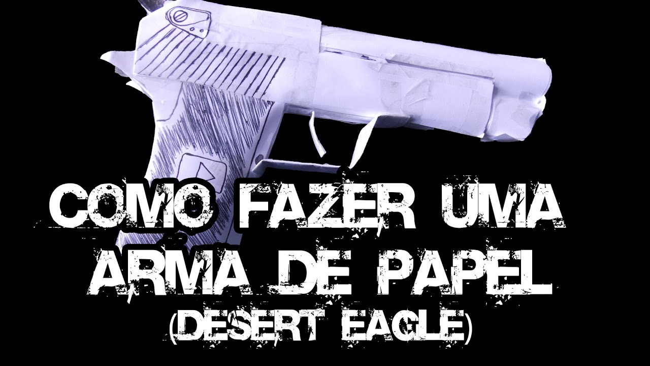 COMO FAZER UMA DESERT EAGLE DE PAPEL - YouTube