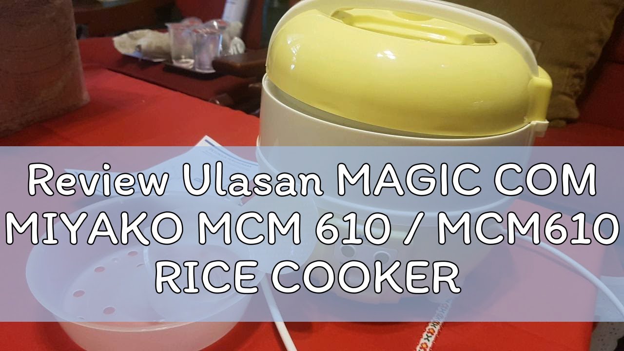 Review Ulasan MAGIC COM MIYAKO MCM 610 / MCM610 RICE COOKER 3IN1 1 ...