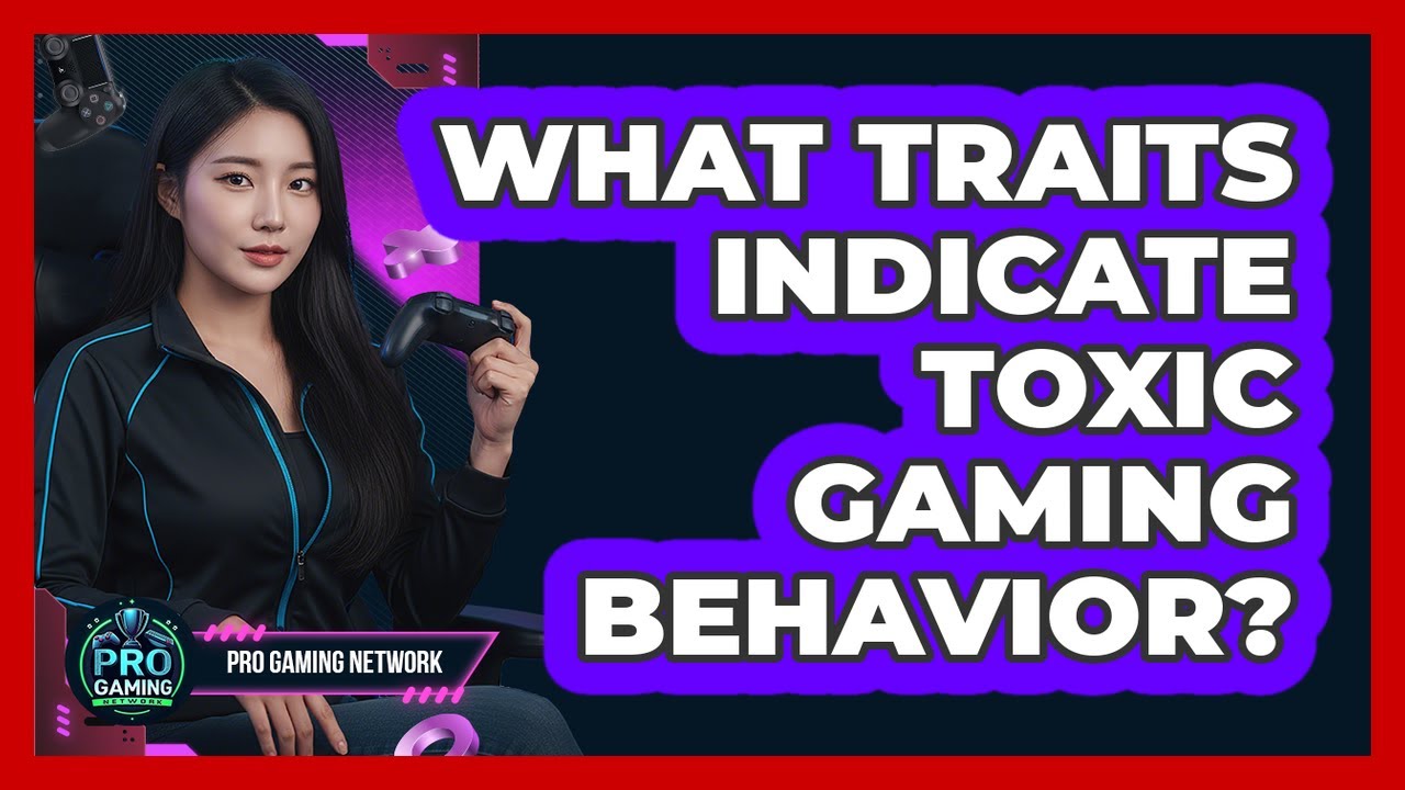 What Traits Indicate Toxic Gaming Behavior? - YouTube