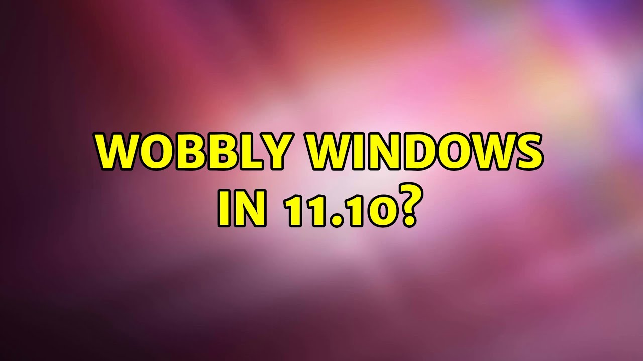 Ubuntu: Wobbly Windows in 11.10? - YouTube