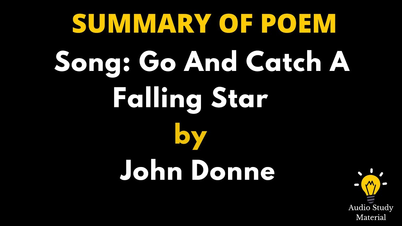 Summary Of The Poem Song: Go And Catch A Falling Star By John Donne ...