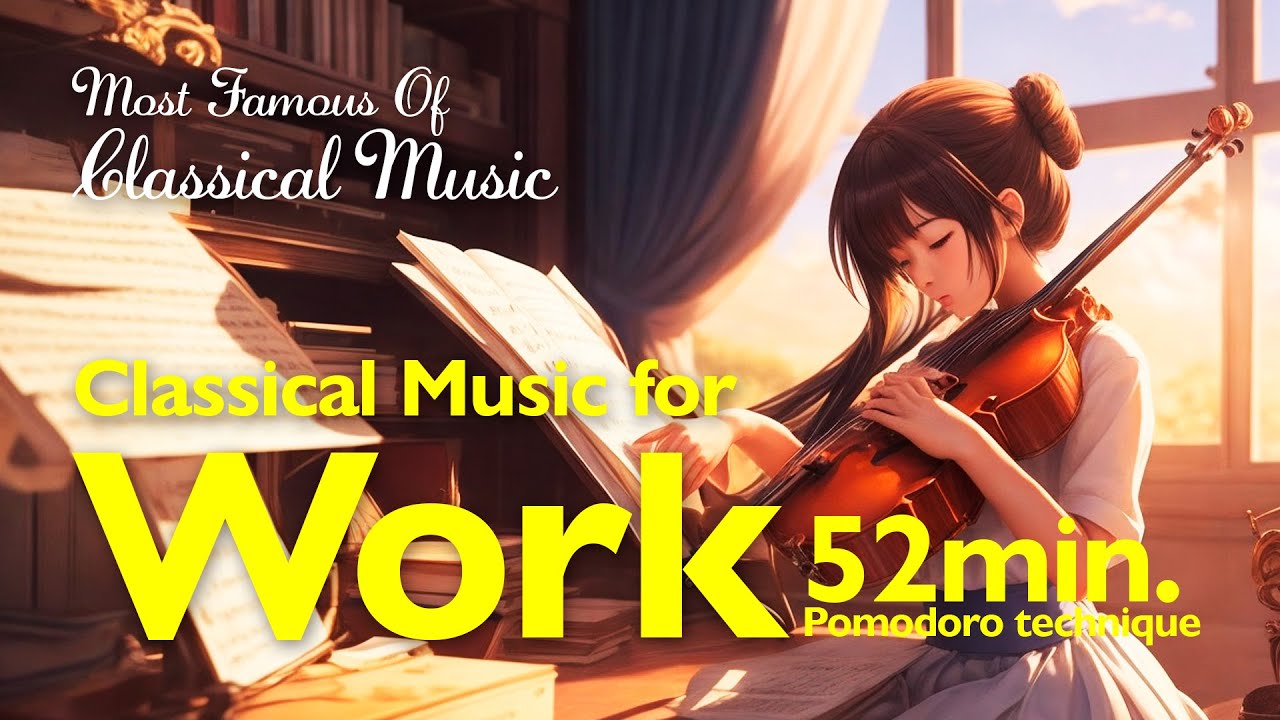 Classical Music for Work（約52分）「#ポモドーロテクニック 」で生産性アップ！（#作業用bgm # ...