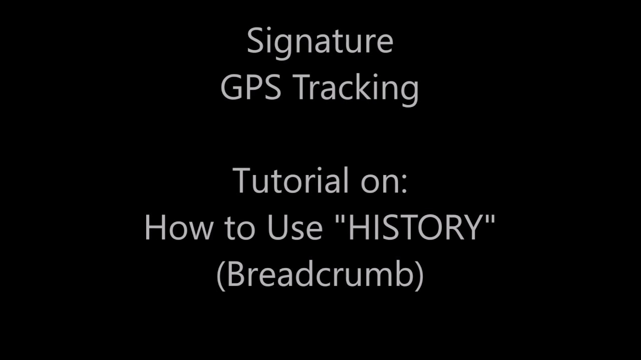 Signature GPS Tracking - Tutorial: Using the HISTORY / BREADCRUMB ...
