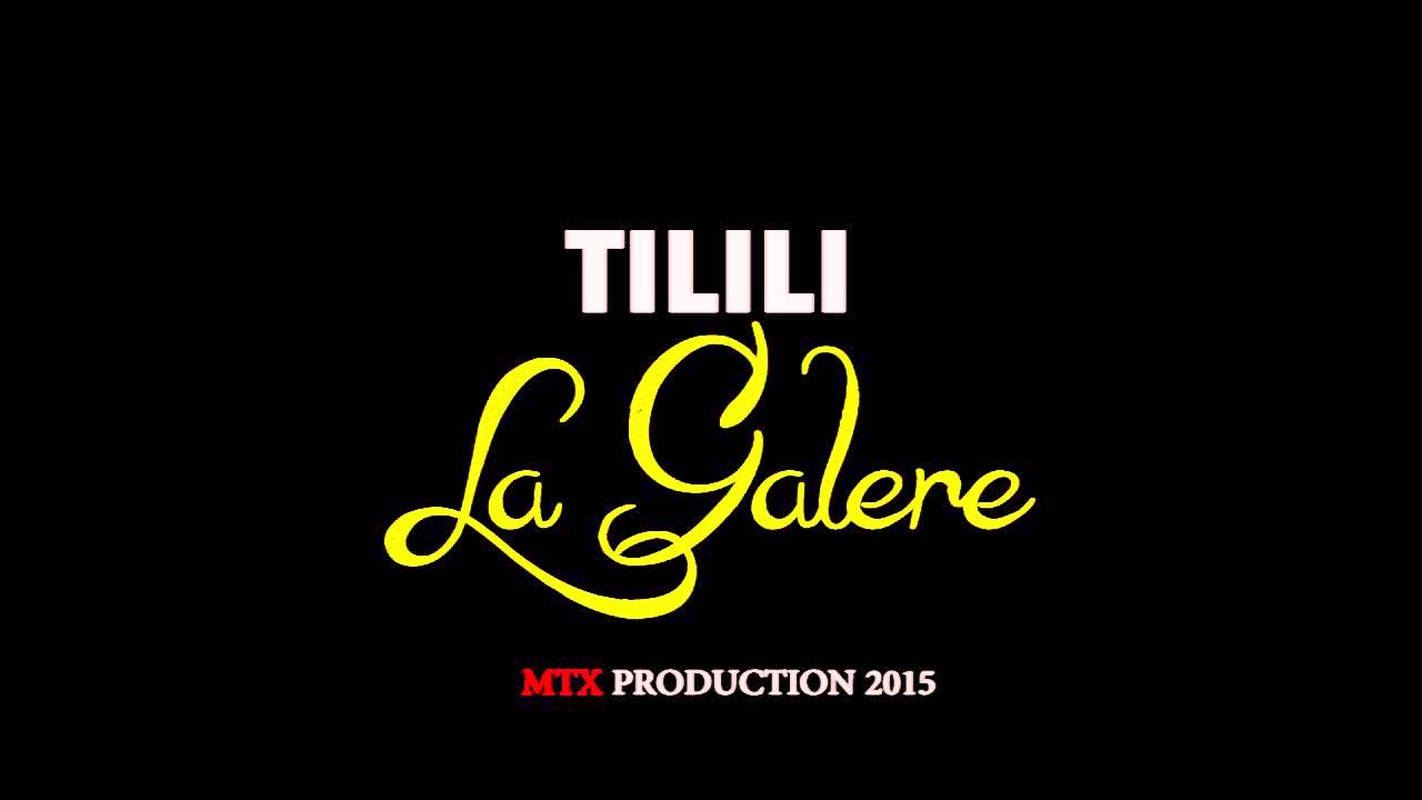 TILILI - LA GALERE - 2015 | Mtx Production © - YouTube