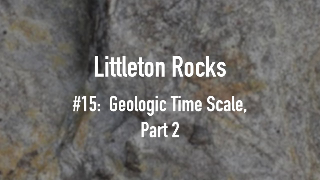 Littleton Rocks #15 Geologic Time Scale, Part 2 - YouTube