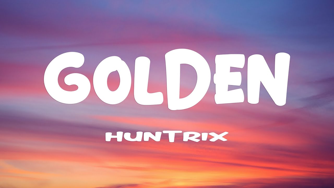 Huntrix - Golden (Lyrics) KPop Demon Hunters - YouTube