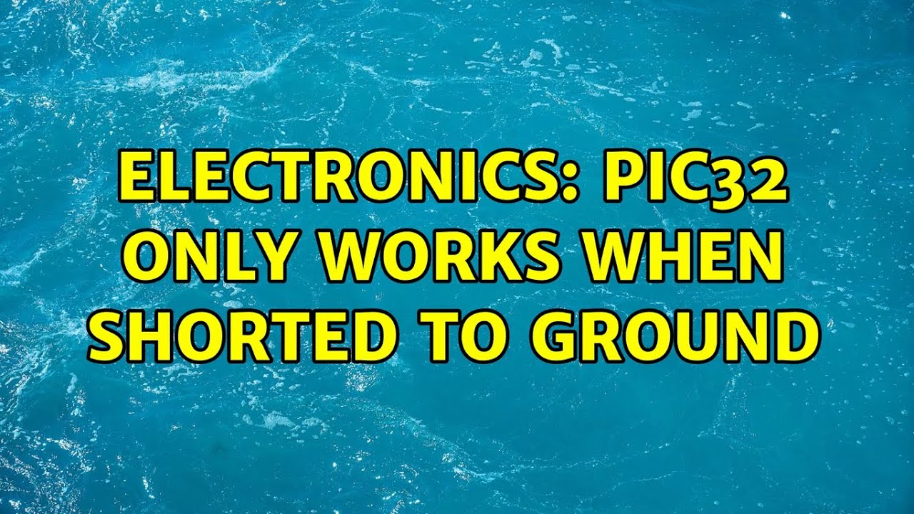 Electronics: PIC32 only works when shorted to ground (4 Solutions!!) - YouTube