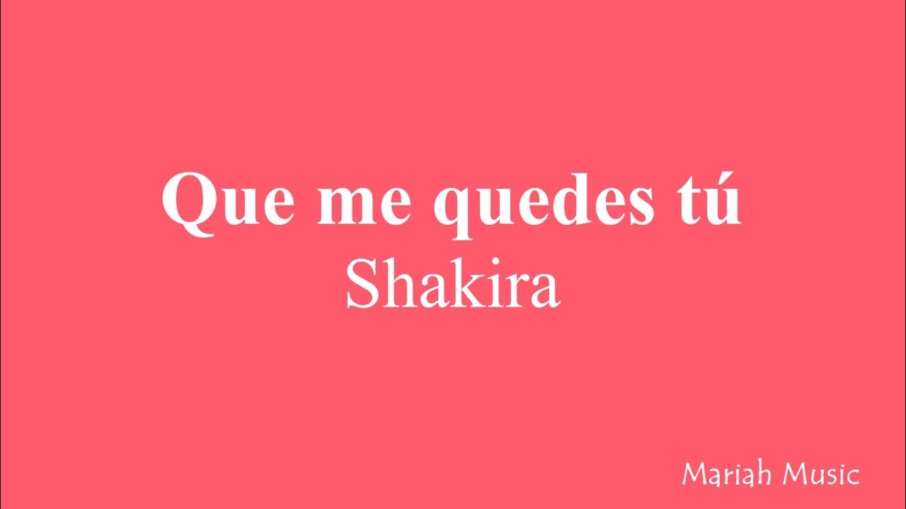 Que me quedes tú - Shakira - YouTube