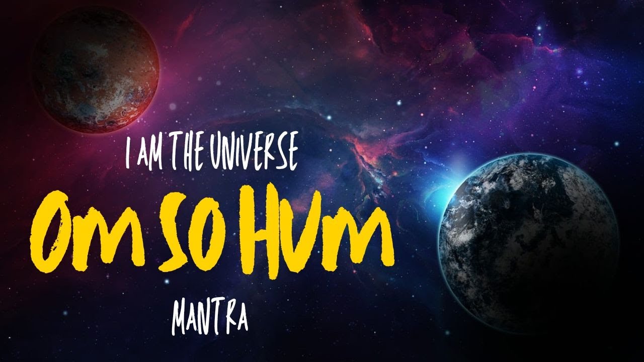 OM SO HUM 🙏 I Am The Universe, I Am Part Of It, I Am Connected To That ...