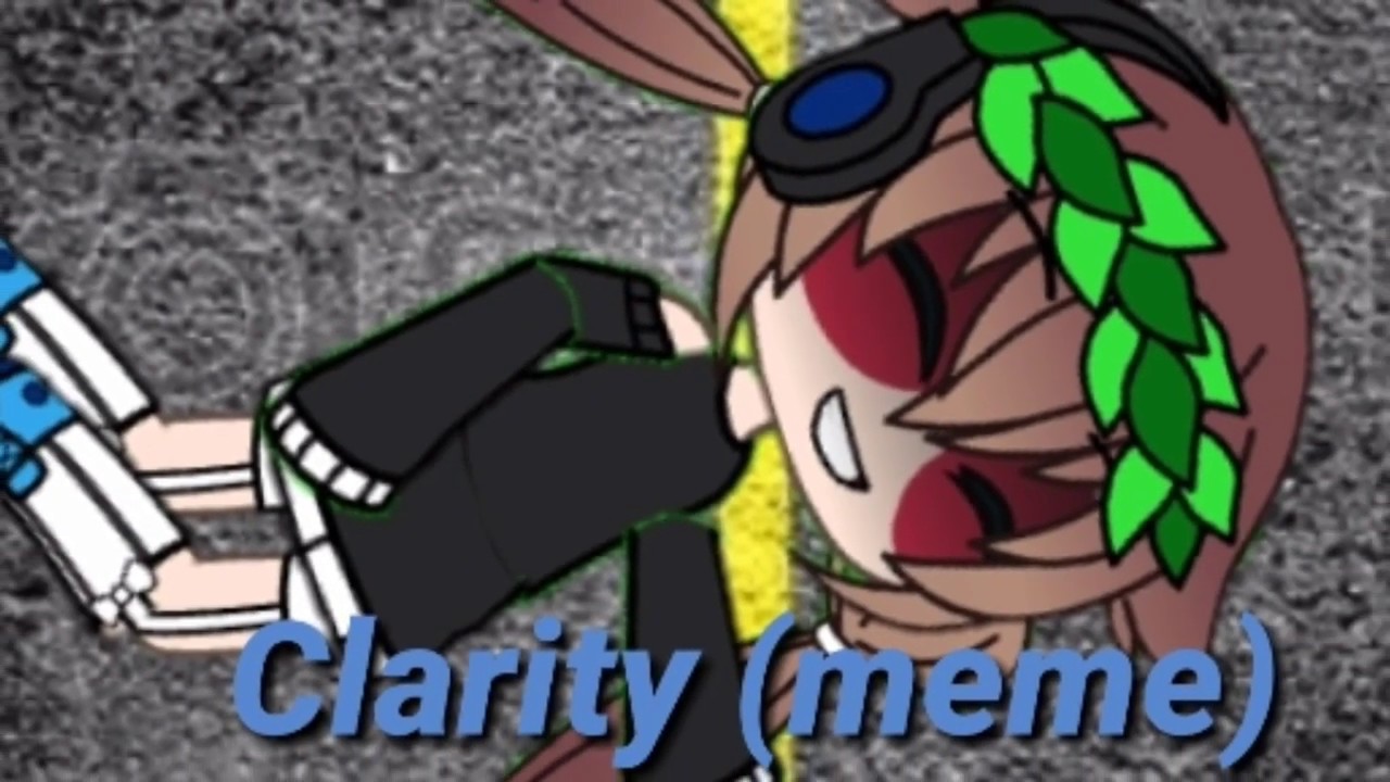 CLARITY (MEME) - YouTube