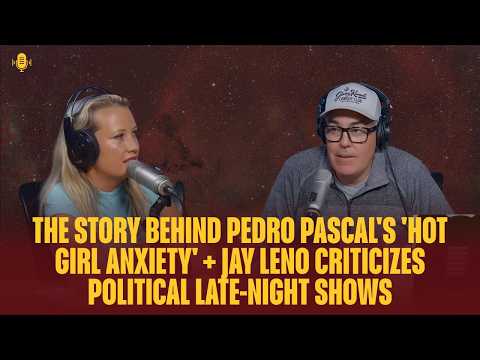 The Story Behind Pedro Pascal's 'Hot Girl Anxiety' + Jay Leno Criticizes Political Late-Night Shows