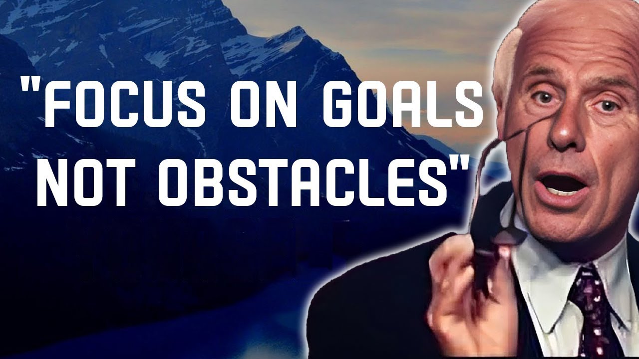 5 Ways to Focus on Goals Not Obstacles - Jim Rohn Motivation - YouTube