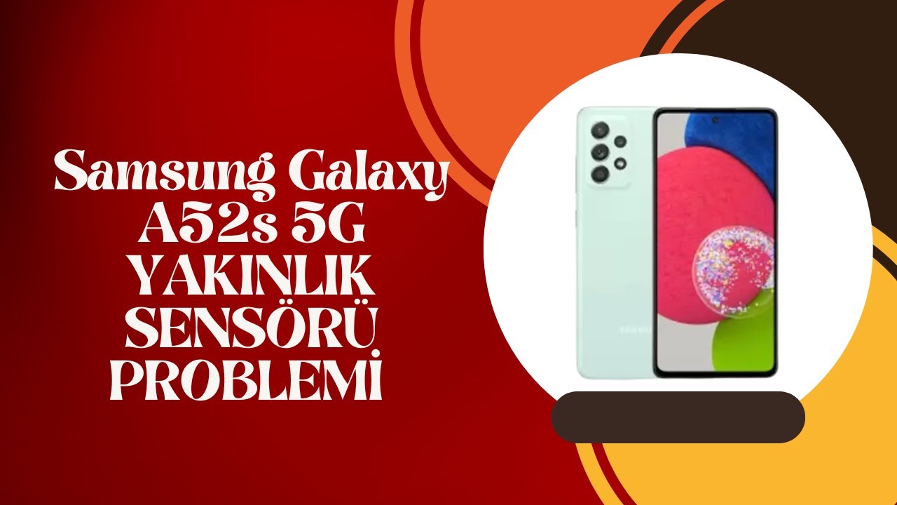 Samsung Galaxy A52s 5G YAKINLIK SENSÖRÜ PROBLEMİ - PROXIMITY SENSOR ...