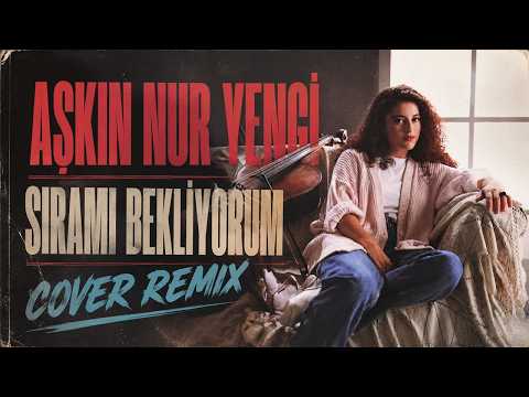 Aşkın Nur Yengi - Sıramı Bekliyorum (Cover  Remix)