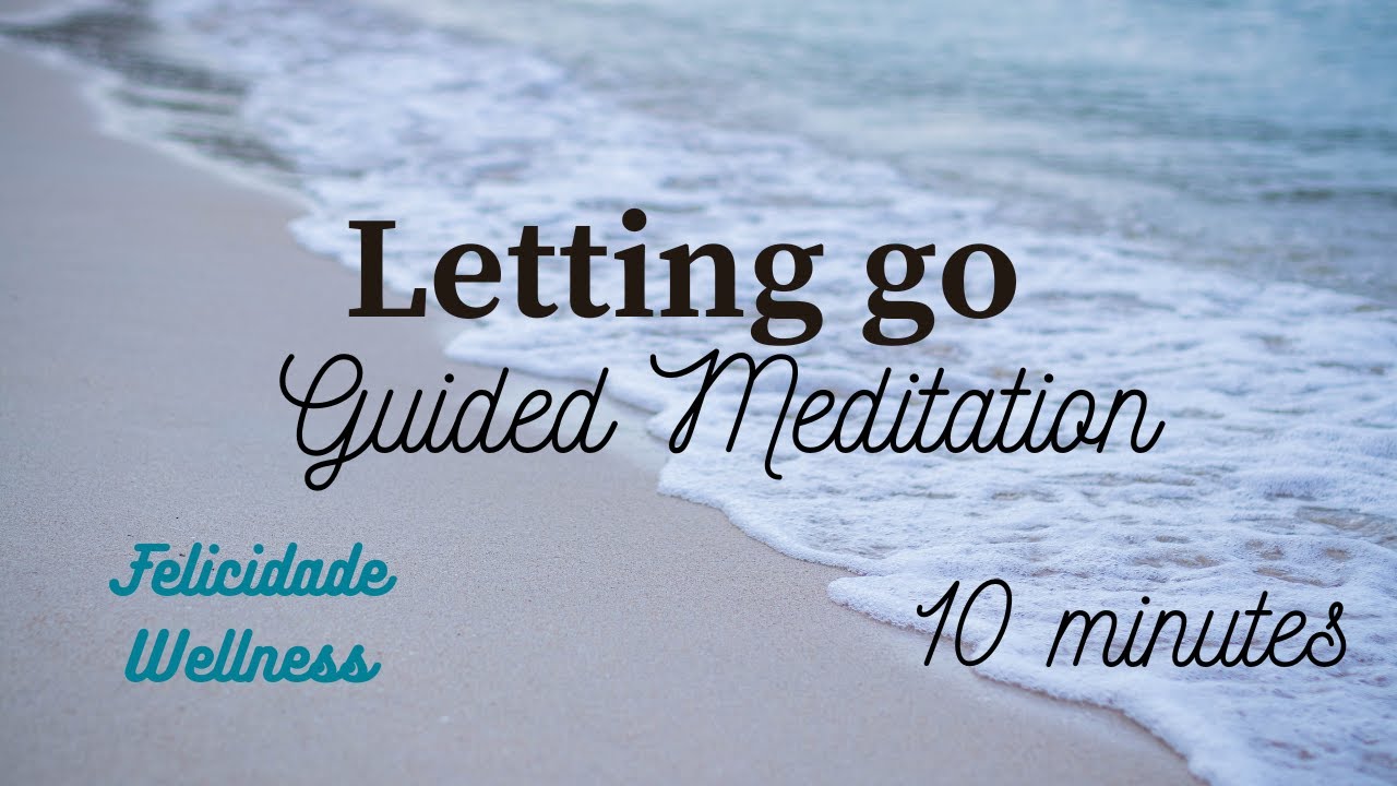 10 minute Guided Meditation Letting Go - YouTube