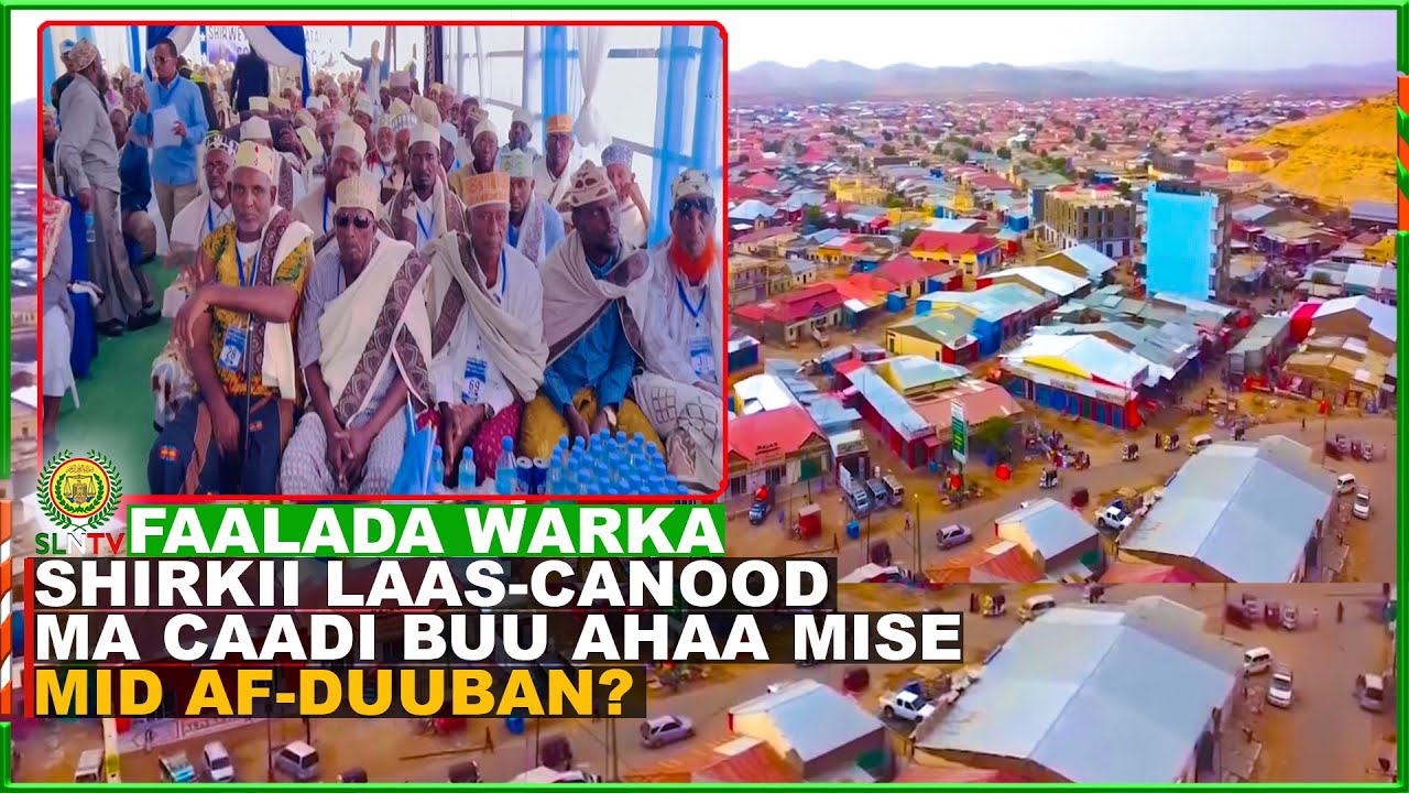 Faalladda Warka: Shirweynihii Laas-canood ma caadi buu ahaa mise mid Af ...