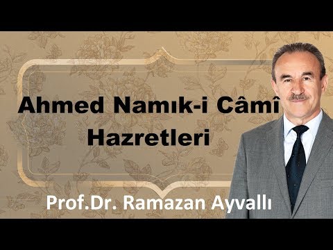 Ahmed Namık-i Cami hazretleri | Prof.Dr. Ramazan Ayvallı