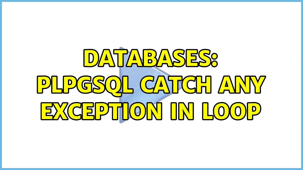 Databases Plpgsql Catch Any Exception In Loop Youtube 8579