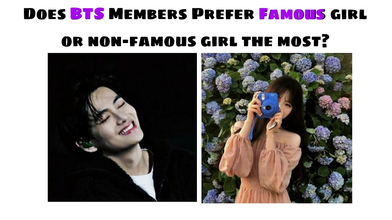 BTS Members Prefer famous girl or non-famous girl that fans should know ...