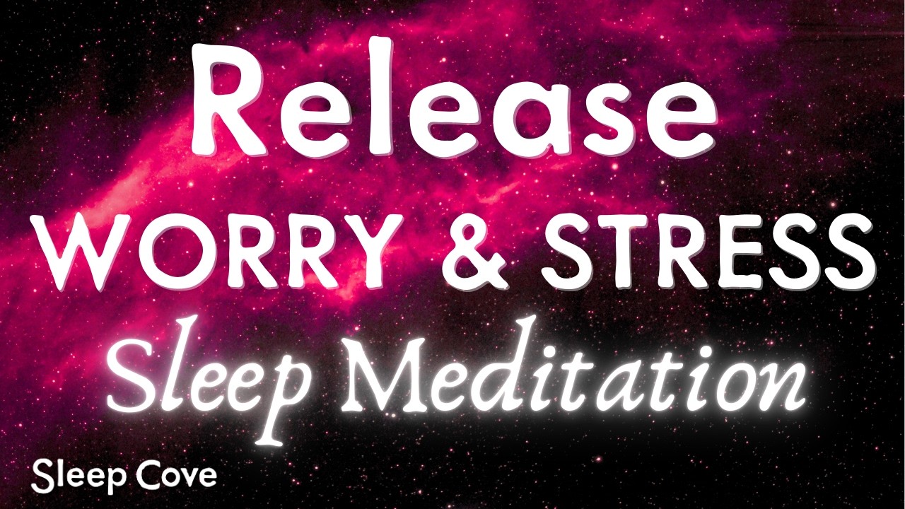 Relaxing Sleep Meditation to Release Worry and Stress - Fall Asleep ...