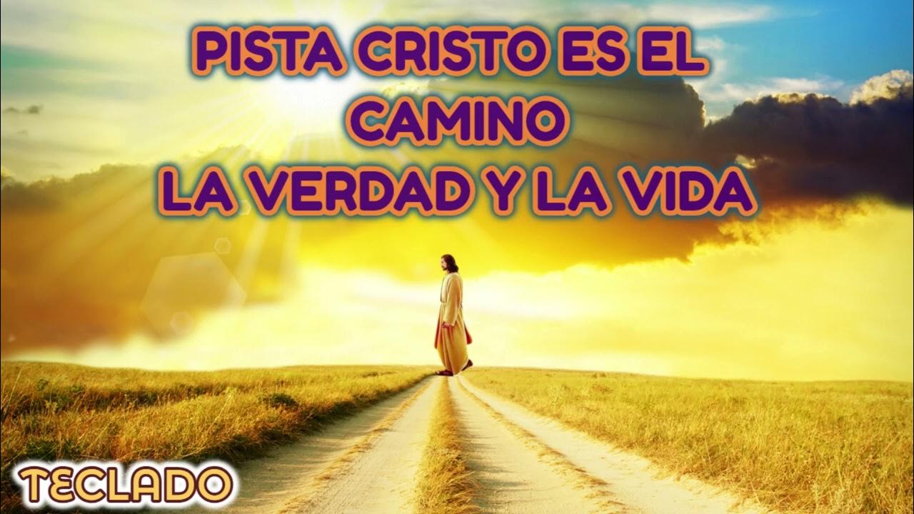 PISTA CRISTO ES EL CAMINO LA VERDAD Y LA VIDA (LETRAS) - YouTube
