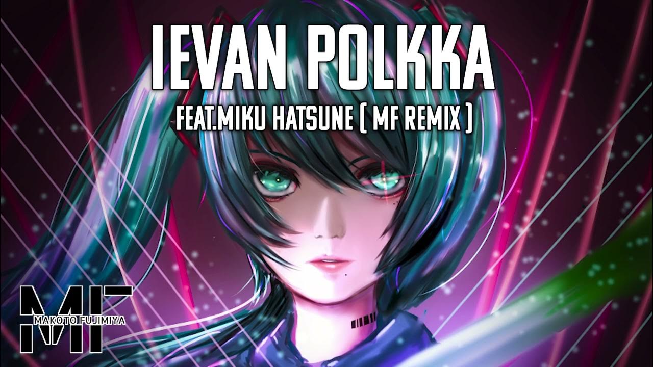 Ievan Polkka feat.Miku Hatsune ( MF Remix) - YouTube
