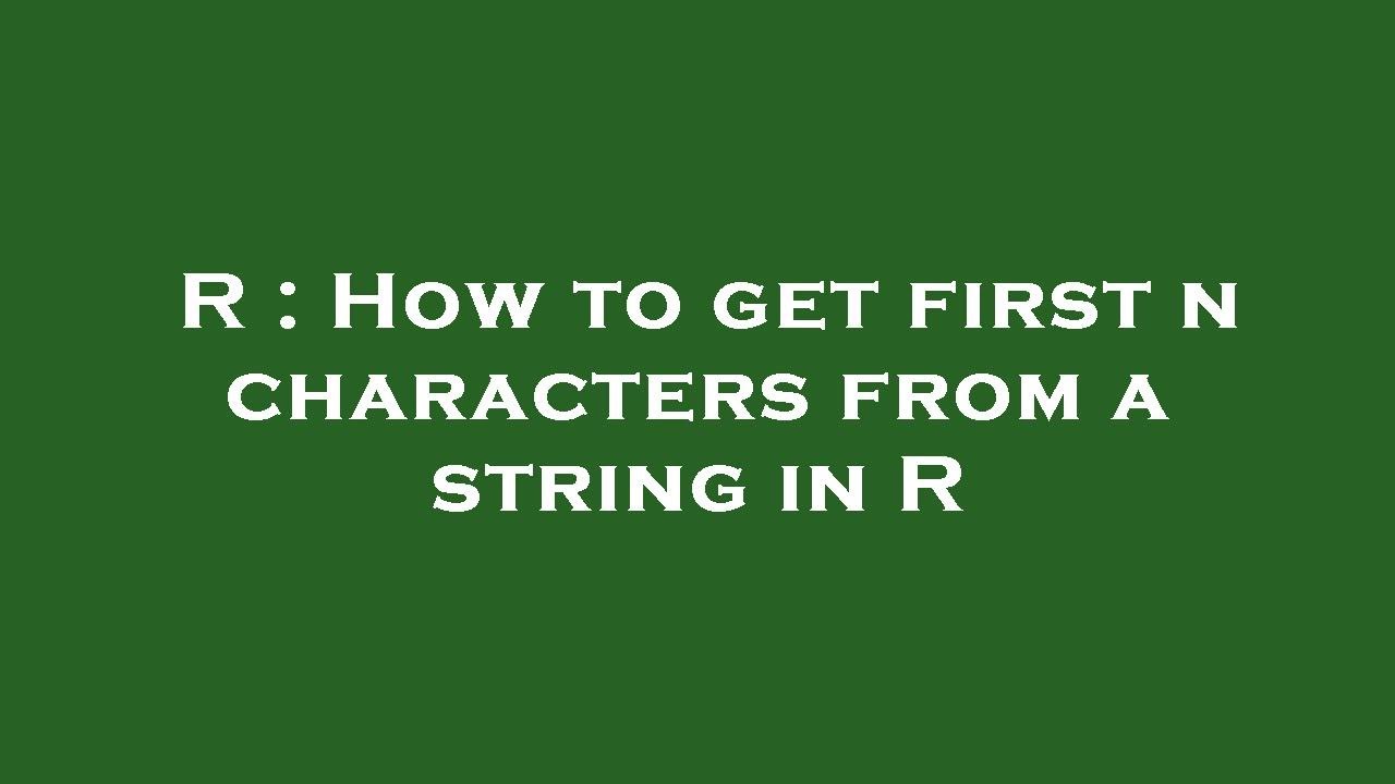 R How To Get First N Characters From A String In R YouTube R How To Get First N Characters From A String In R YouTube