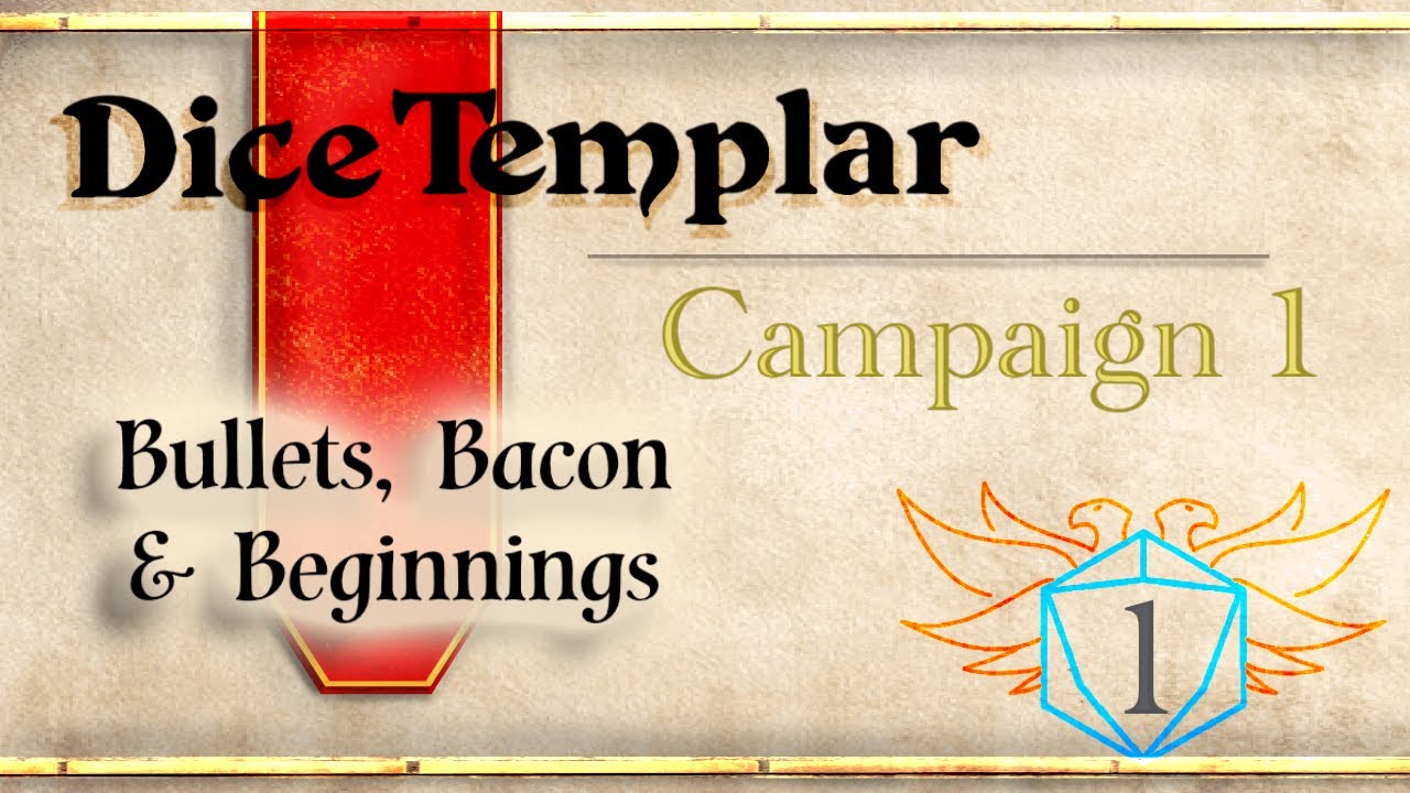 Dice Templar | Campaign 1: Episode 1 - Bullets, Bacon, and Beginnings ...