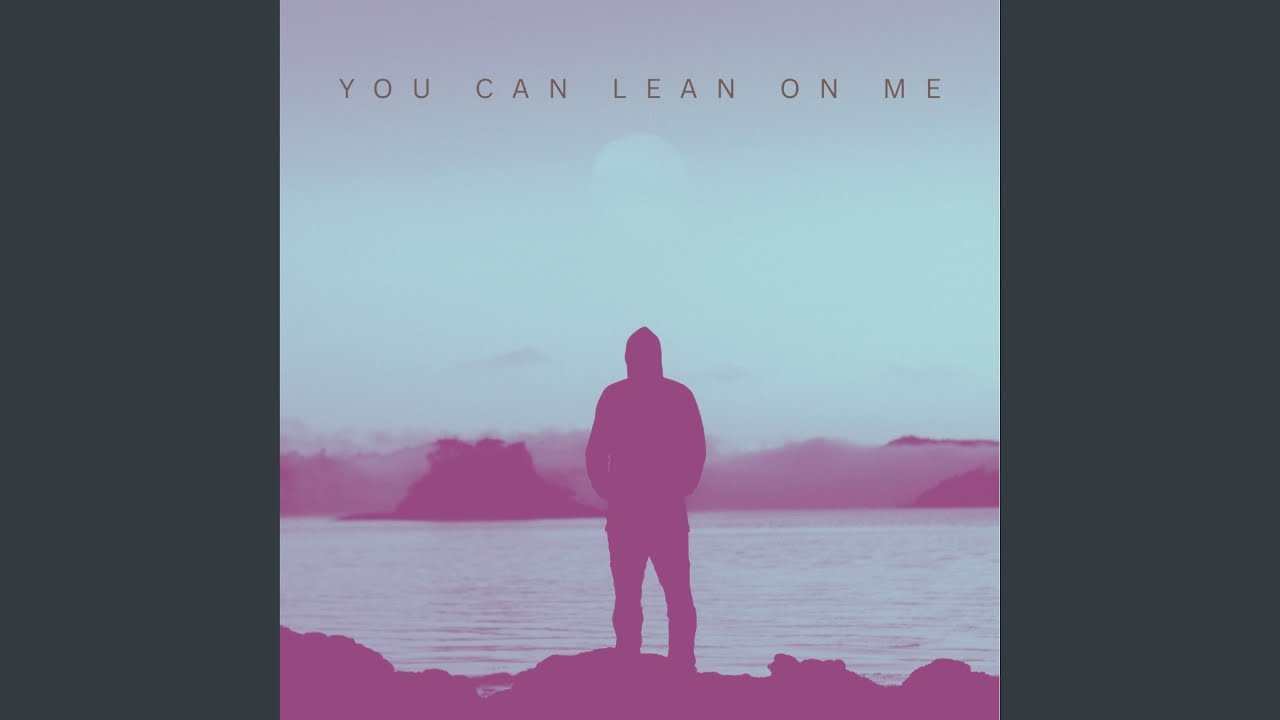 You Can Lean On Me - YouTube
