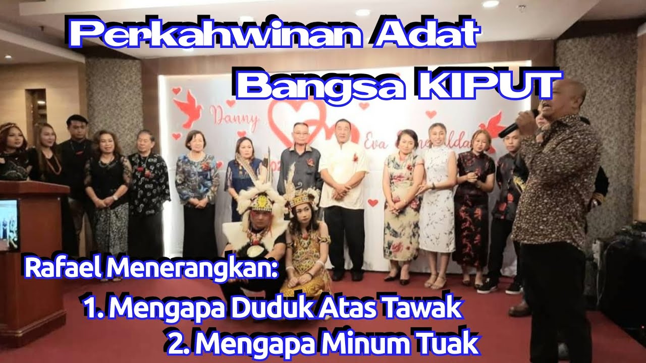 Perkahwinan Adat Bangsa KIPUT diterangkan oleh Rafael. - YouTube