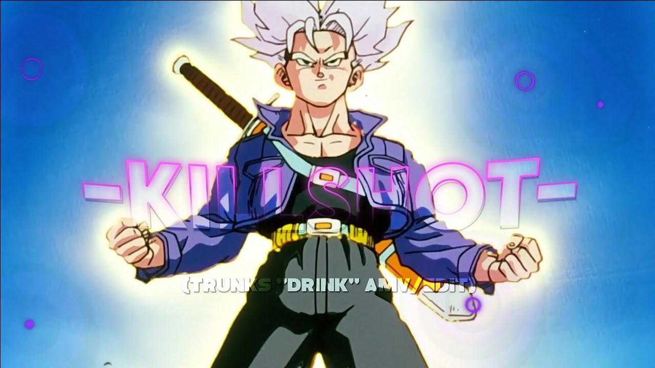 Killshot - Trunks "Drink" [AMV/EDIT] - YouTube