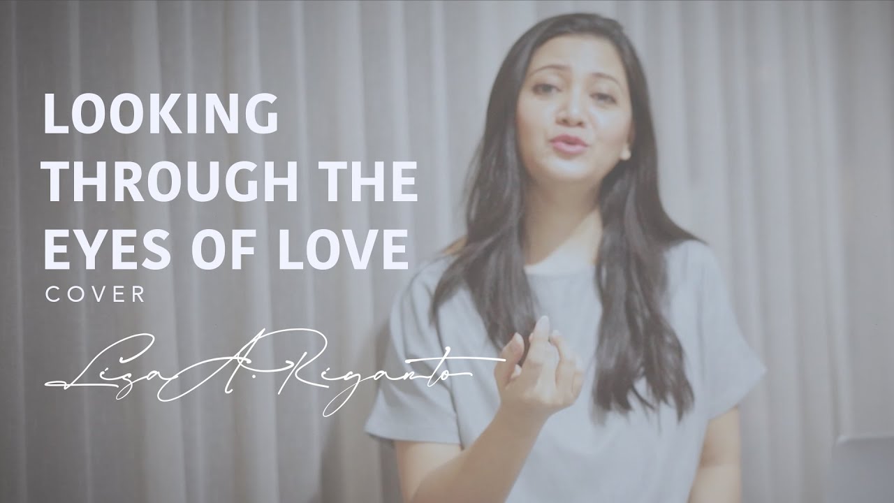 LISA A.RIYANTO - LOOKING THROUGH THE EYES OF LOVE - COVER - YouTube