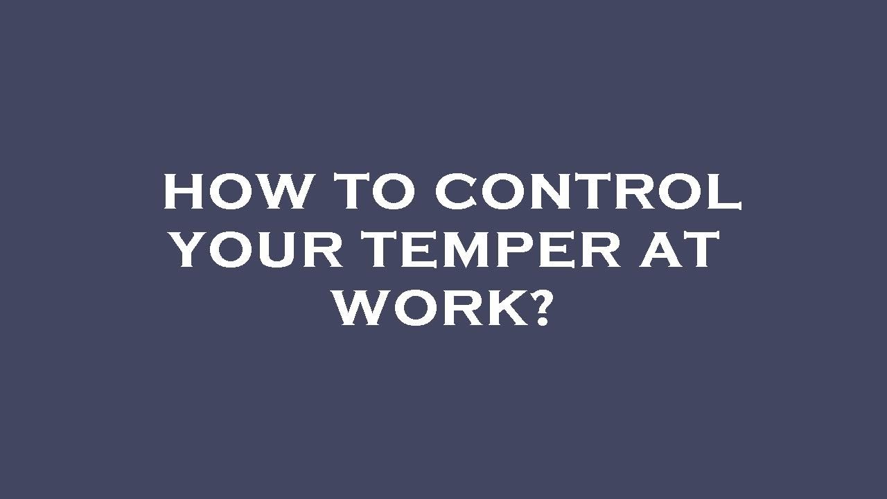 How to control your temper at work? - YouTube