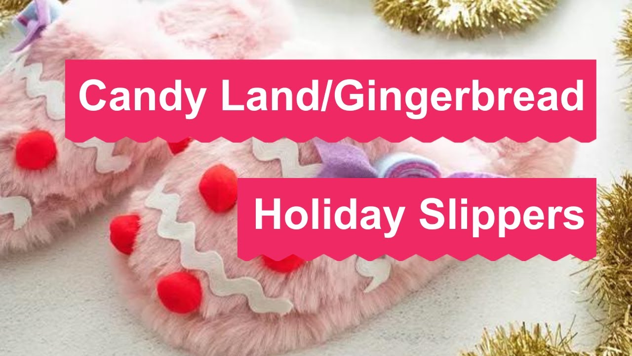 Candy Land/Gingerbread Holiday Slippers - YouTube