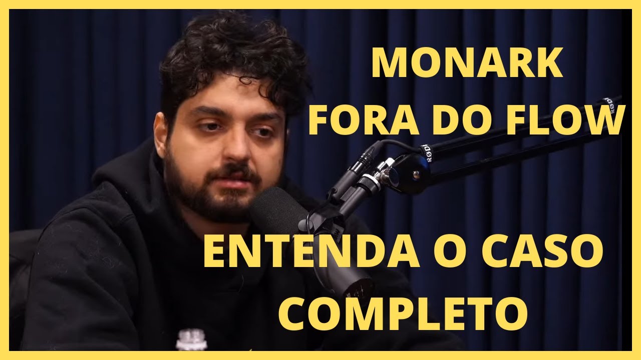 PORQUE MONARK ESTÁ FORA DO FLOW ? - ENTENDA O CASO COMPLETO - YouTube