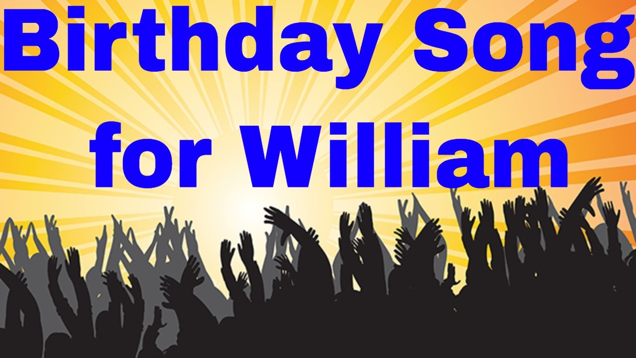 Birthday Song for William - Happy Birthday Song for William - YouTube