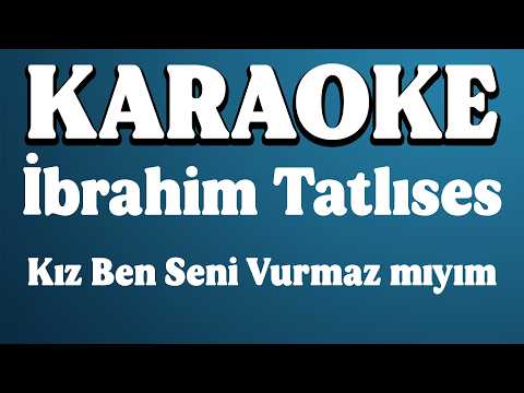 İbrahim Tatlıses - Kız Ben Seni Vurmaz mıyım KARAOKE