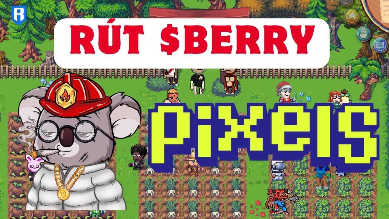 PIXELS P6 | ĐIỀU KIỆN ĐỂ RÚT TOKEN $BERRY TỪ PIXELS | HƯỚNG DẪN NẠP RÚT ...