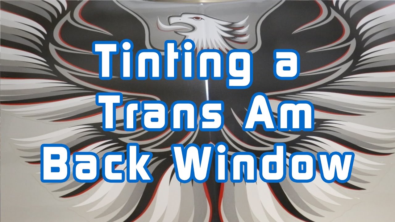Tinting a Trans Am Back Window - YouTube