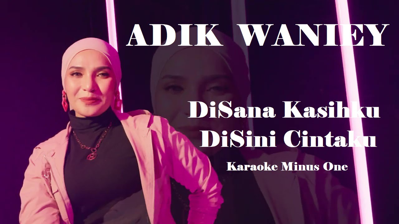 Adik Waniey DiSana Kasihku DiSini Cintaku Karaoke Minus1 - YouTube