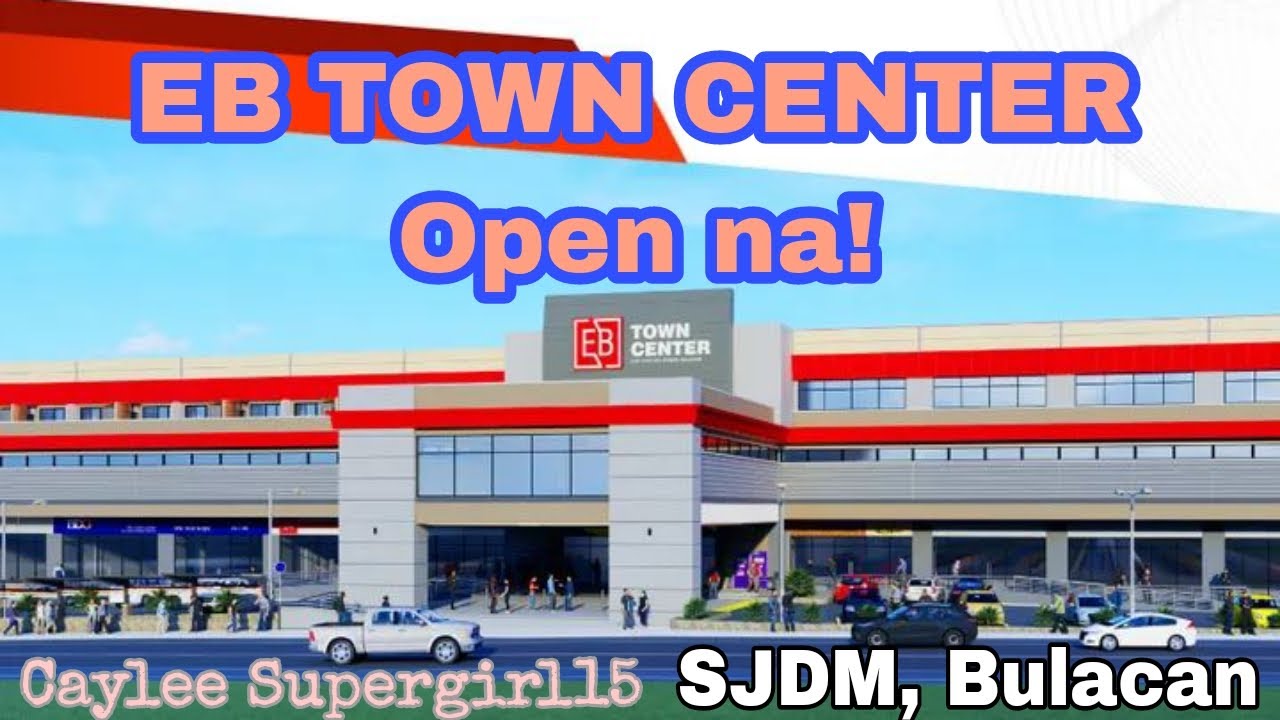 EB TOWN CENTER IN SAN JOSE DEL MONTE BULACAN, OPEN NA! I CAYLEE SUPERGIRL15 - YouTube