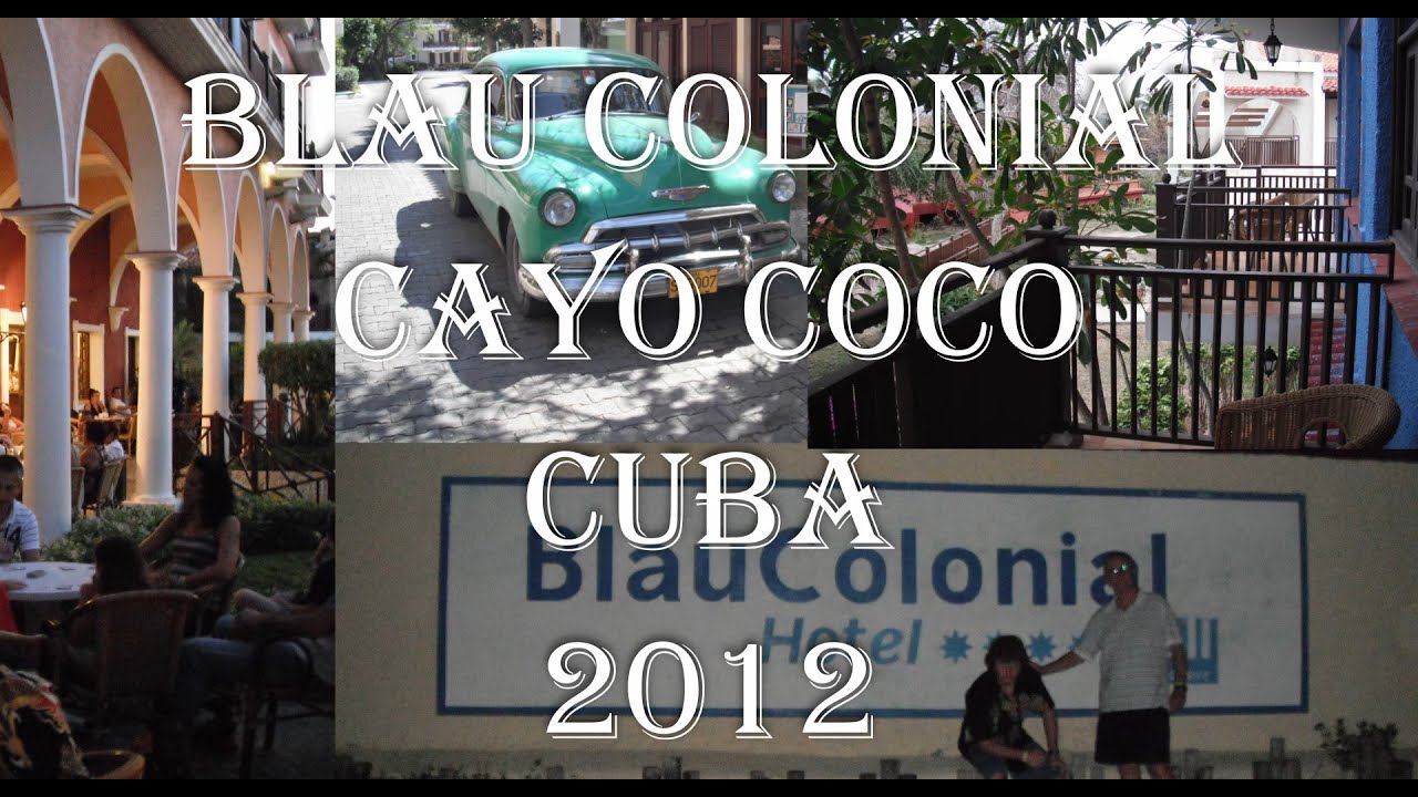 Blau Colonial-Cayo Coco Cuba-2012 - YouTube