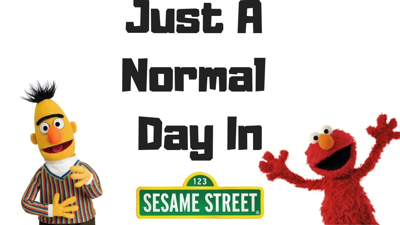 Just A Normal Day In Sesame Street - YouTube