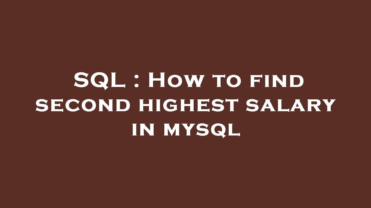 SQL How To Find Second Highest Salary In Mysql YouTube SQL How To Find Second Highest Salary In Mysql YouTube