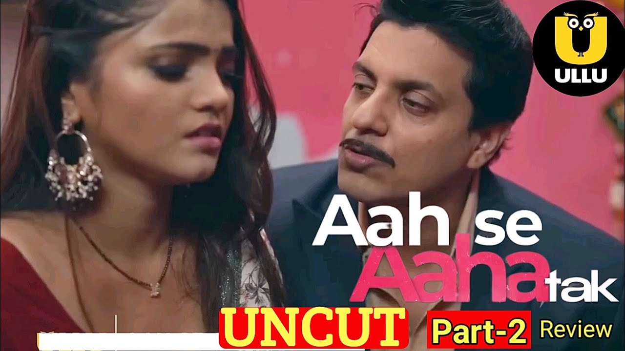 Aah Se Aaha Tak / Part 2 Review / Ullu App / Ullu Uncut Web Series / Bharti Jha New Uncut Web ...