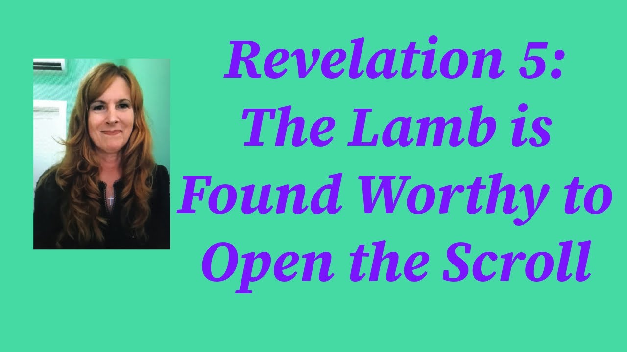 Revelation 5: The Lamb is Found Worthy to Open the Scroll With 7 Seals ...