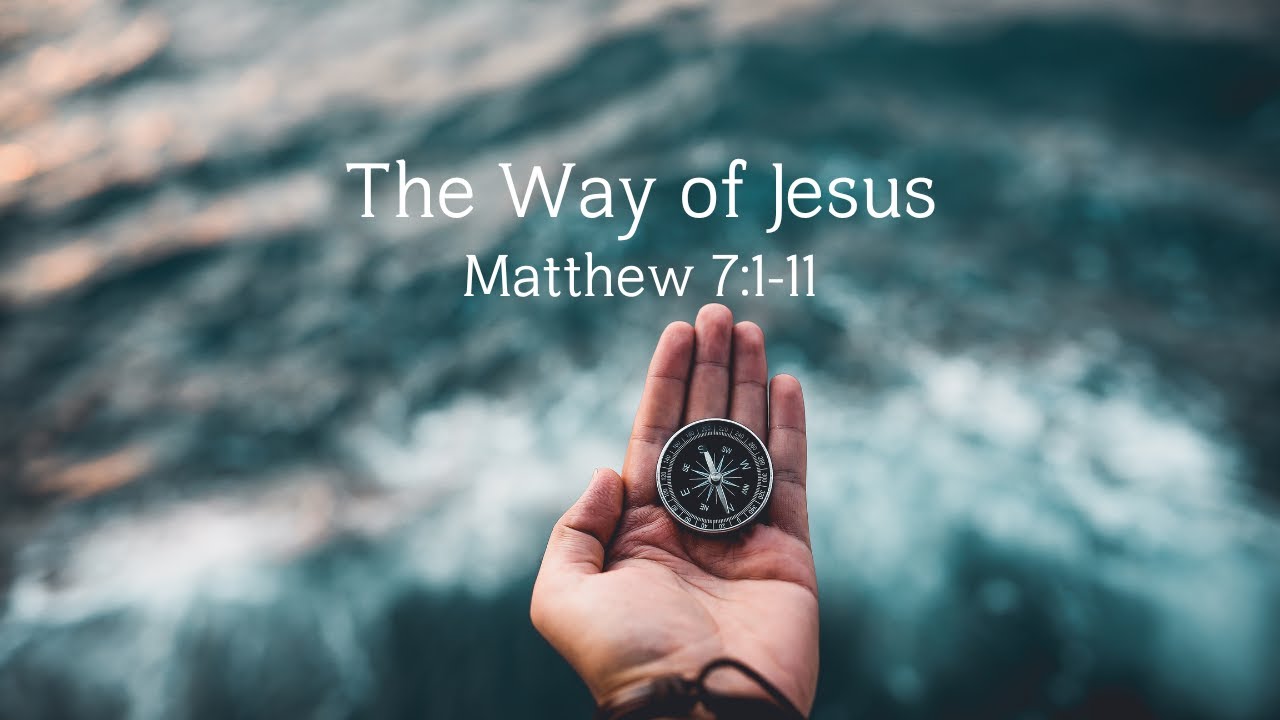 The Way of Jesus - Matthew 7:1-11 Sermon - YouTube