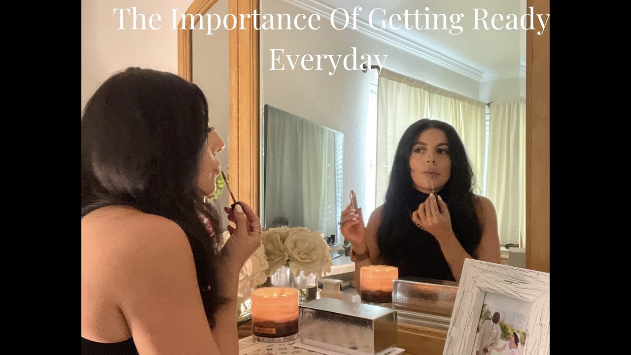 The Importance Of Getting Ready Everyday | And How It Can Improve Your ...
